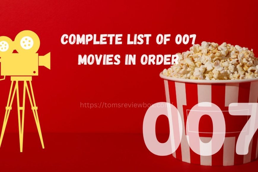 Complete List of 007 Movies in Order: Release Dates, Actors, and More ...
