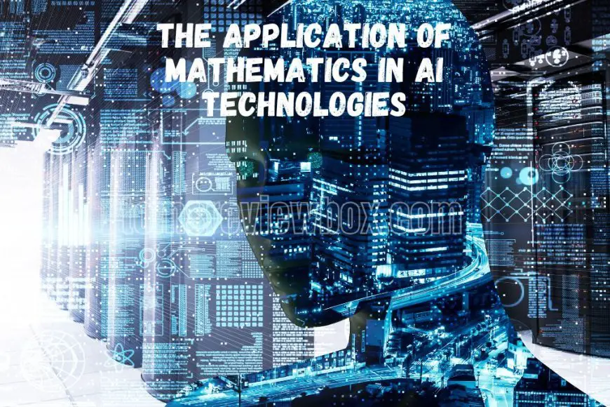 The Application of Mathematics in AI Technologies - Tom's Review Box