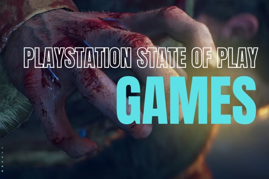 PlayStation State of Play Games: Your Ultimate Guide to Sony's Showcase ...